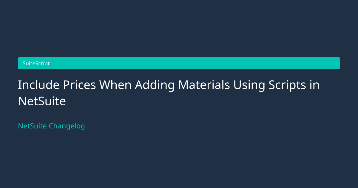 Include Prices When Adding Materials... — NetSuite Changelog